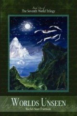 Worlds Unseen (The Seventh World Trilogy, #1) by Rachel Starr Thomson ...