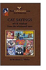 CAT SAYINGS: wit & wisdom from the whiskered ones by Bradford G. Wheler ...