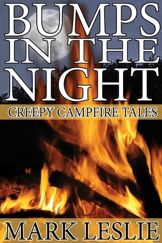 Bumps in the Night: Creepy Campfire Tales by Mark Leslie | Goodreads