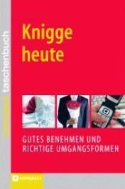 Knigge heute: Gutes Benehmen und richtige Umgangsformen by Silke ...