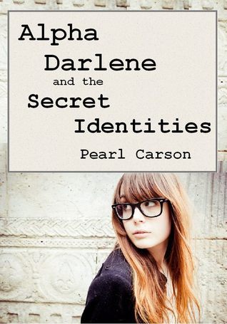 Alpha Darlene and the Secret Identities by Pearl Carson | Goodreads
