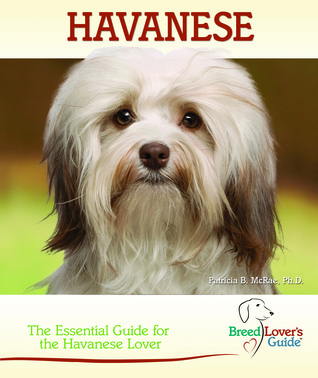 Havanese: The Essential Guide for the Havanese Lover by Patricia B. McRae | Goodreads