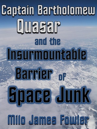 Captain Bartholomew Quasar and the Insurmountable Barrier of Space Junk ...