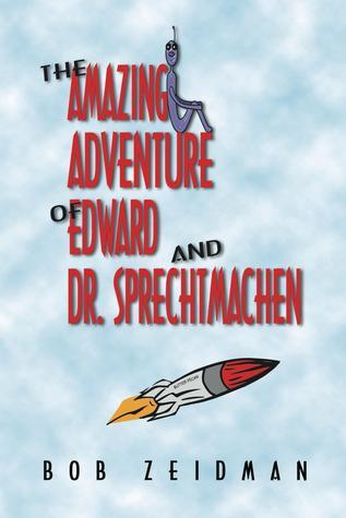 The Amazing Adventure of Edward and Dr. Sprechtmachen by Bob Zeidman | Goodreads