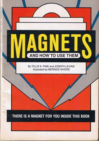 Magnets and How to Use Them by Tillie S. Pine | Goodreads