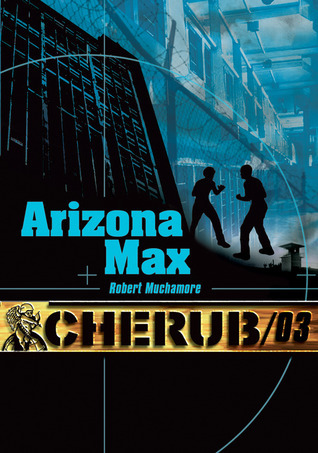 Arizona Max (Cherub, #3) by Robert Muchamore | Goodreads
