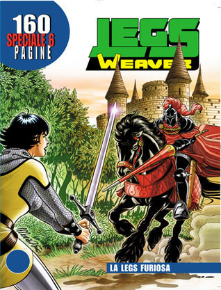 Speciale Legs Weaver n. 6: La Legs Furiosa by Stefano Piani | Goodreads