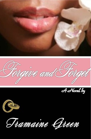 Forgive and Forget (Short Story #1) by Tramaine Green | Goodreads
