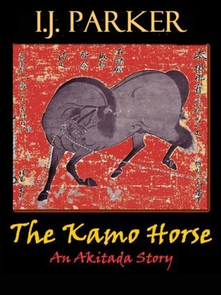The Kamo Horse by I.J. Parker | Goodreads