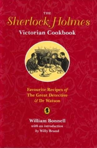 The Sherlock Holmes Victorian Cookbook by William Bonnell | Goodreads