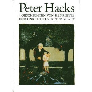 Geschichten von Henriette und Onkel Titus by Peter Hacks | Goodreads