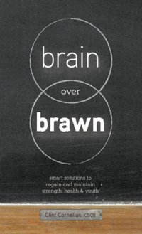 Brain Over Brawn: Smart Solutions to Regain and Maintain Strength ...