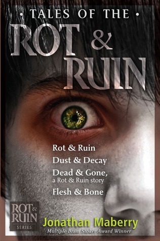 Tales of the Rot & Ruin: Rot & Ruin; Dust & Decay; Dead & Gone; Flesh ...