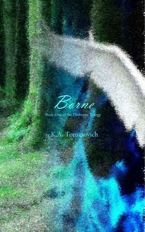 Borne (Fireborne Trilogy #1) by K.A. Tomasovich | Goodreads