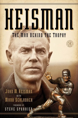 Heisman: The Man Behind the Trophy by John M. Heisman | Goodreads