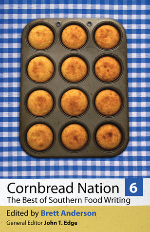 Cornbread Nation 6: The Best of Southern Food Writing by Brett Anderson ...