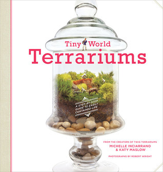 Tiny World Terrariums: A Step-by-Step Guide by Michelle Inciarrano ...