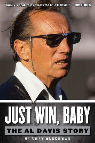 Just Win, Baby: The Al Davis Story by Murray Olderman | Goodreads