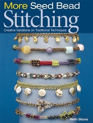 More Seed Bead Stitching: Creative Variations on Traditional Techniques ...