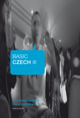 Basic Czech III by Ana Adamovicova | Goodreads