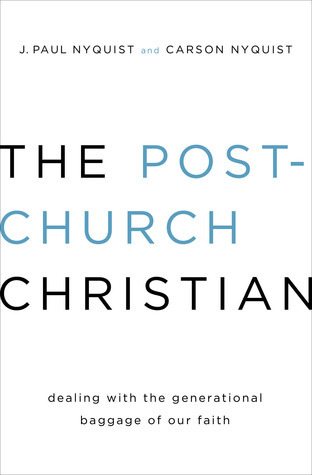 The Post-Church Christian: Dealing with the Generational Baggage of Our ...