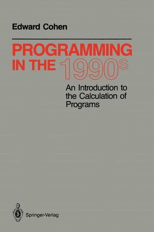 Programming in the 1990s: An Introduction to the Calculation of ...