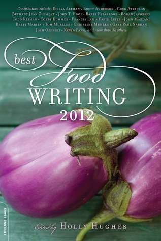 Best Food Writing 2012 by Holly Hughes | Goodreads
