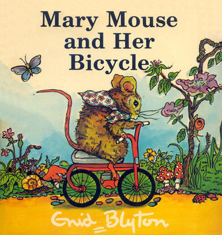 Mary Mouse and Her Bicycle by Enid Blyton | Goodreads
