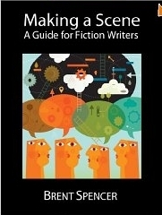 Making a Scene: A Guide for Fiction Writers by Brent Spencer | Goodreads