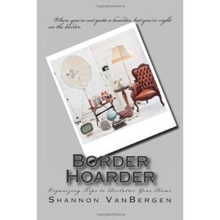 Border Hoarder: Organizing Tips to Declutter Your Home by Shannon ...