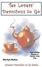 Tea Lovers' Devotions to Go by Marilyn Nutter | Goodreads