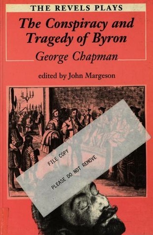Conspiracy and Tragedy of Charles Duke of Byron by George Chapman ...