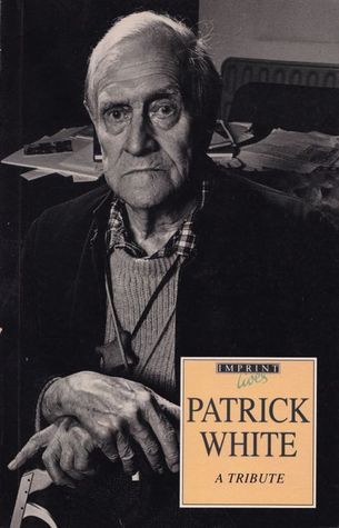 Patrick White: A tribute (Imprint lives) by Various | Goodreads