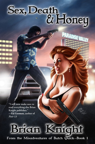 Sex, Death & Honey: From the Misadventures of Butch Quick by Brian Knight | Goodreads