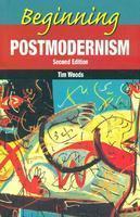 Beginning Postmodernism by Tim Woods | Goodreads