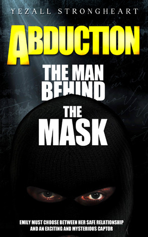 Abduction Man behind the Mask by Yezall Strongheart | Goodreads