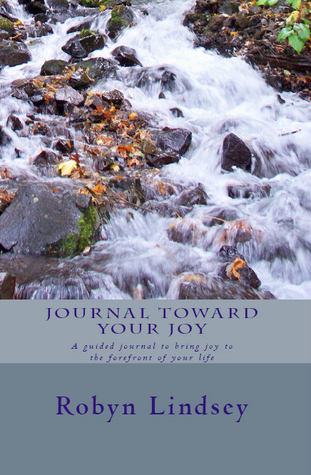Journal Toward Your Joy by Robyn Lindsey | Goodreads
