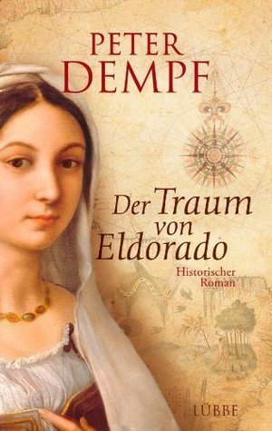 Der Traum von Eldorado by Peter Dempf | Goodreads