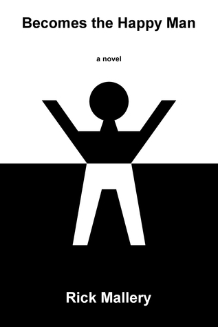 Becomes the Happy Man by Rick Mallery | Goodreads
