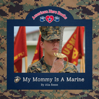 American Hero Books: My Mommy is a Marine by Alia Reese | Goodreads