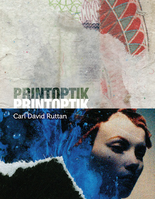 Carl David Ruttan: Printoptik by Meaghan Thurston | Goodreads