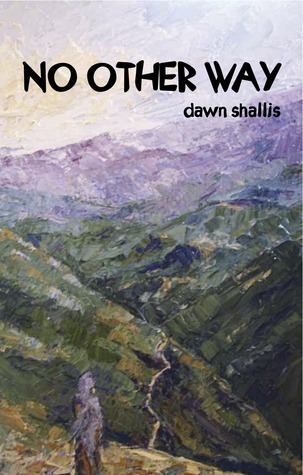 No Other Way by Dawn Shallis | Goodreads