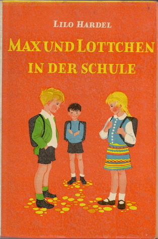 Max und Lottchen in der Schule by Lilo Hardel | Goodreads