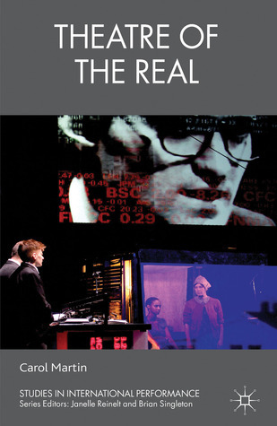 Theatre of the Real by Carol Martin | Goodreads