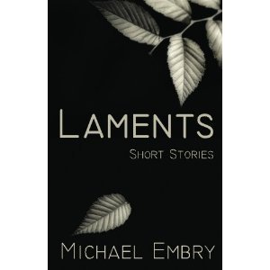 Laments: Short Stories by Michael Embry | Goodreads
