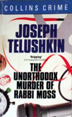 The Unorthodox Murder of Rabbi Moss by Joseph Telushkin | Goodreads