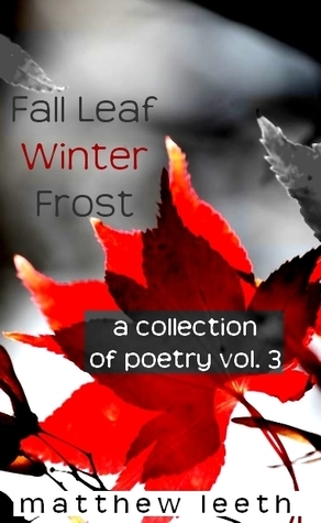 Fall Leaf Winter Frost (A Collection of Poetry, #3) by Matthew Leeth ...