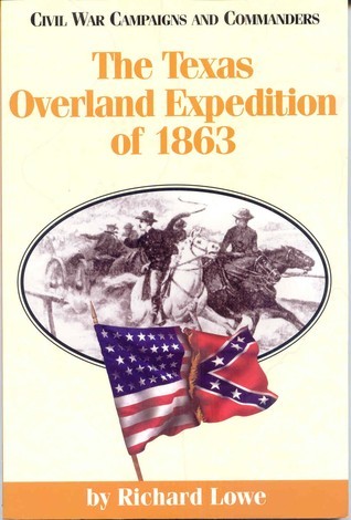 The Texas Overland Expedition of 1863 by Richard G. Lowe | Goodreads