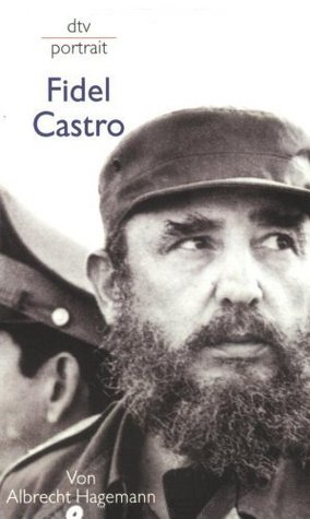 Fidel Castro. by Albrecht Hagemann | Goodreads