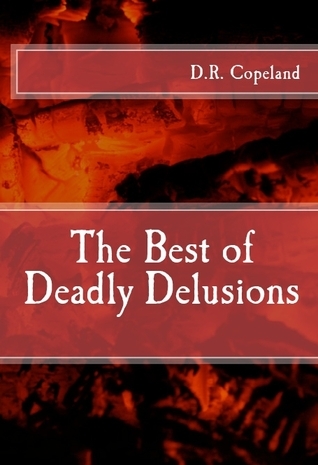 The Best of Deadly Delusions by D.R. Copeland | Goodreads